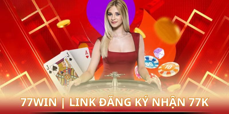 77Win - Link Trang Chủ 77Win Com Siêu Nhanh [Đăng Ký +77K]